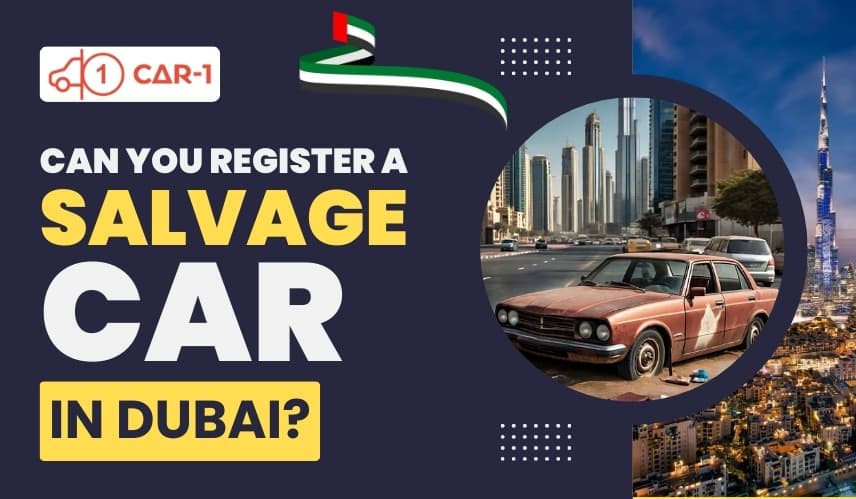 Can You Register a Salvage Car in Dubai? - Car1